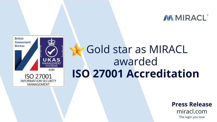 Gold Star as MIRACL Awarded ISO 27001 Accreditation Gold Star as MIRACL Awarded ISO 27001 Accreditation